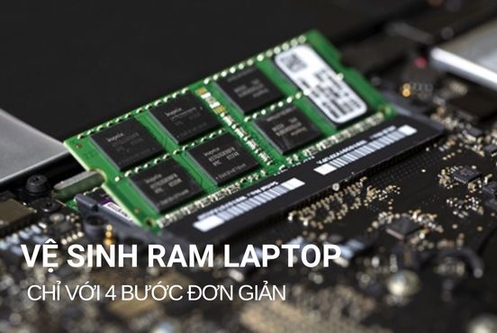 Cách vệ sinh RAM laptop, máy tính tại nhà