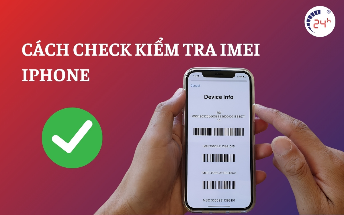 Cách check kiểm tra IMEI iPhone CHÍNH XÁC đơn giản nhất