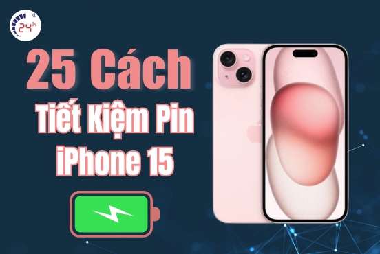 25 Cách tiết kiệm pin iPhone 15/Plus/Pro/Pro Max HIỆU QUẢ
